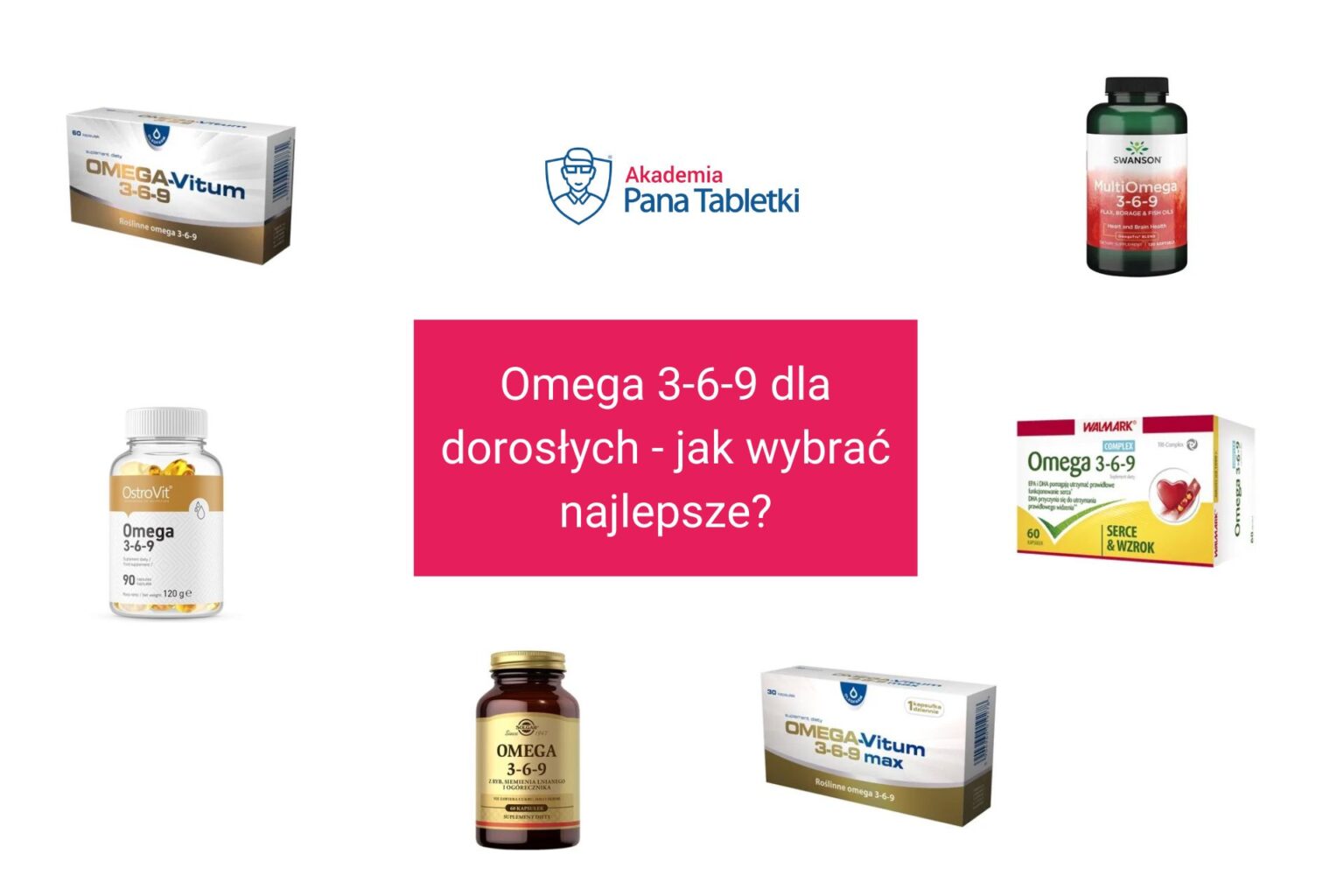 Omega 3-6-9 dla dorosłych - jak wybrać najlepsze? - Pan Tabletka